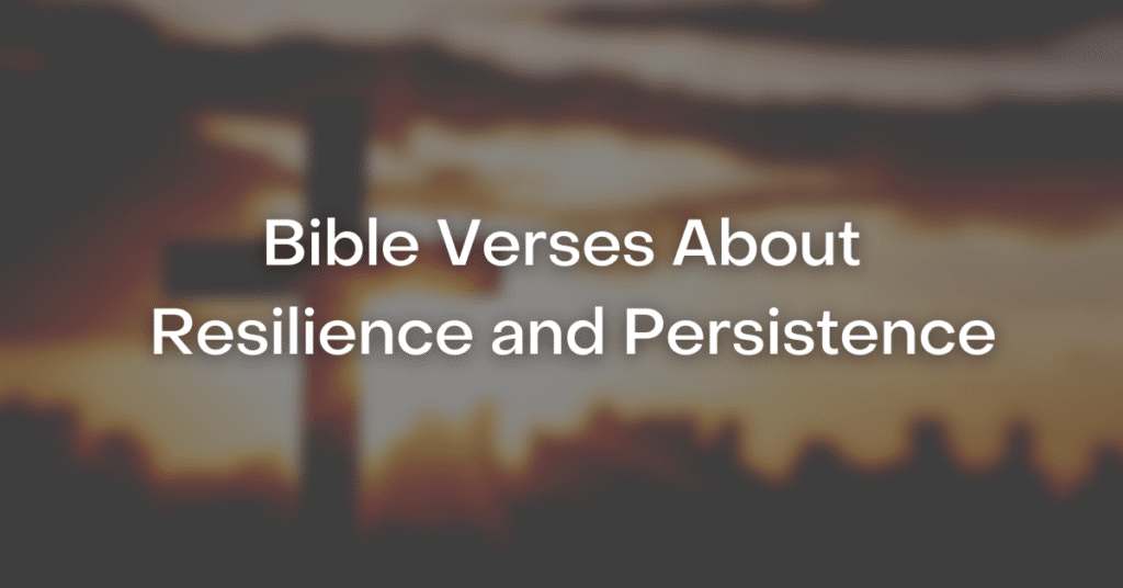 42+ Bible Verses About Resilience and Persistence