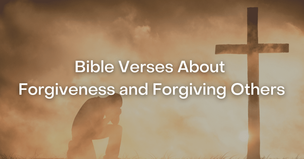 53+ Bible Verses About Forgiveness and Forgiving Others