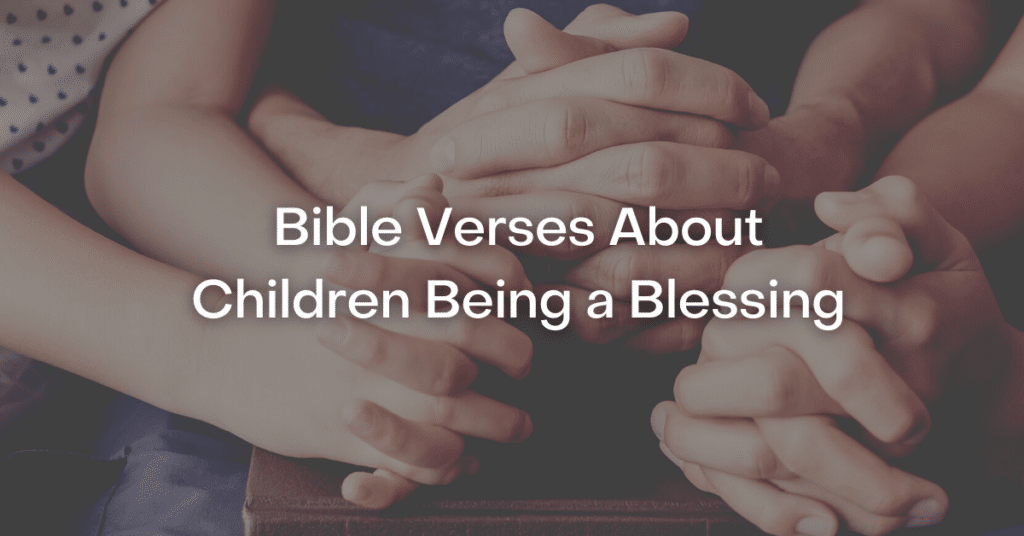 53+ Bible Verses About Children Being a Blessing