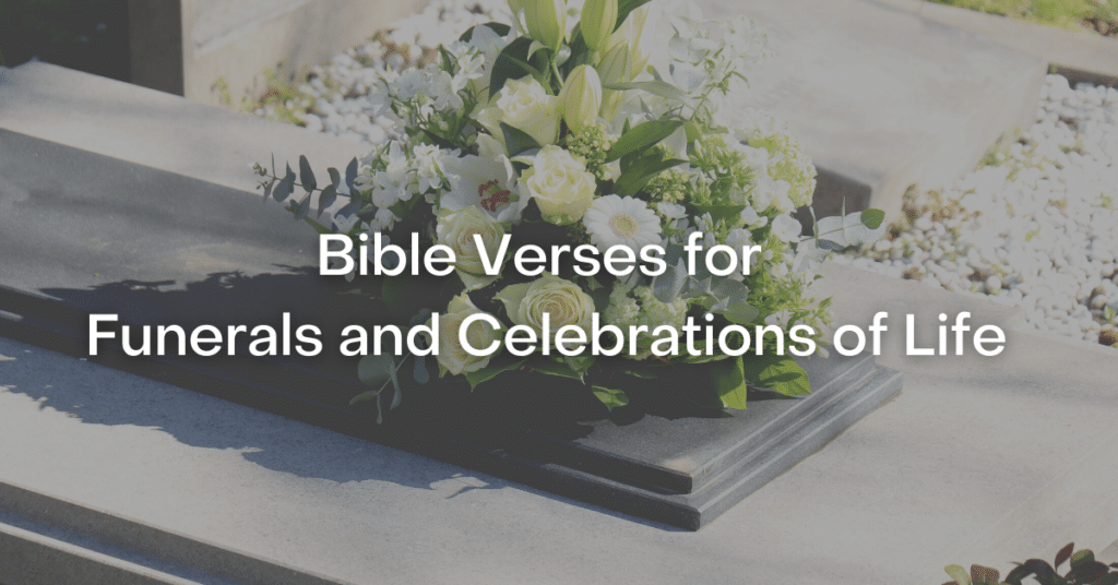 37+ Bible Verses for Funerals and Celebrations of Life