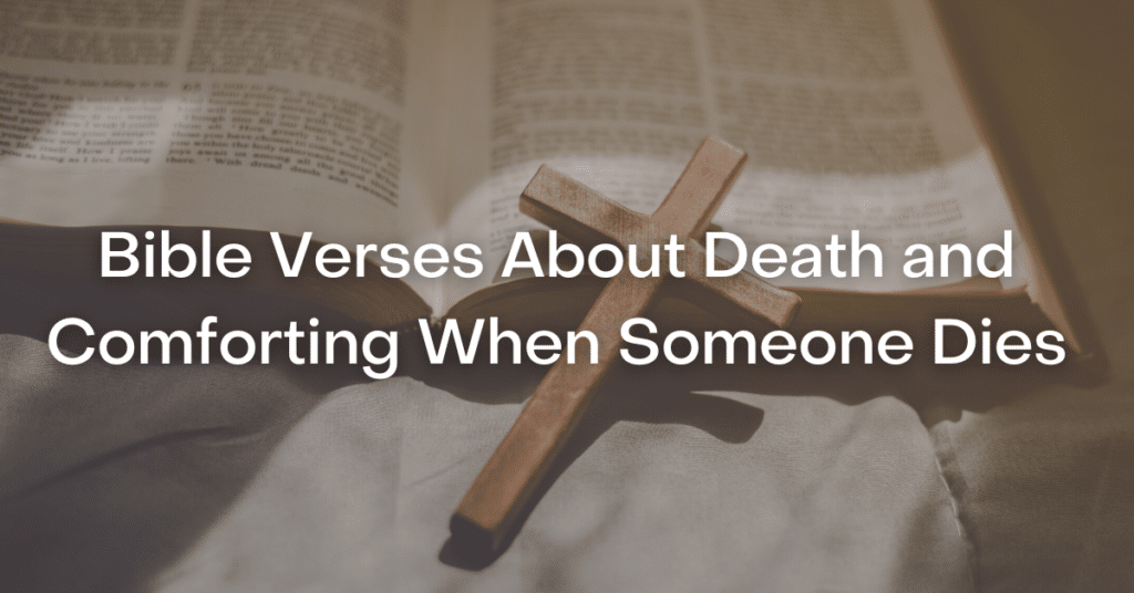47+ Bible Verses About Death and Comforting When Someone Dies