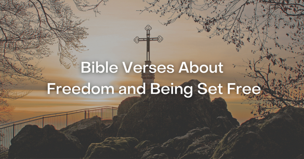 47+ Bible Verses About Freedom and Being Set Free