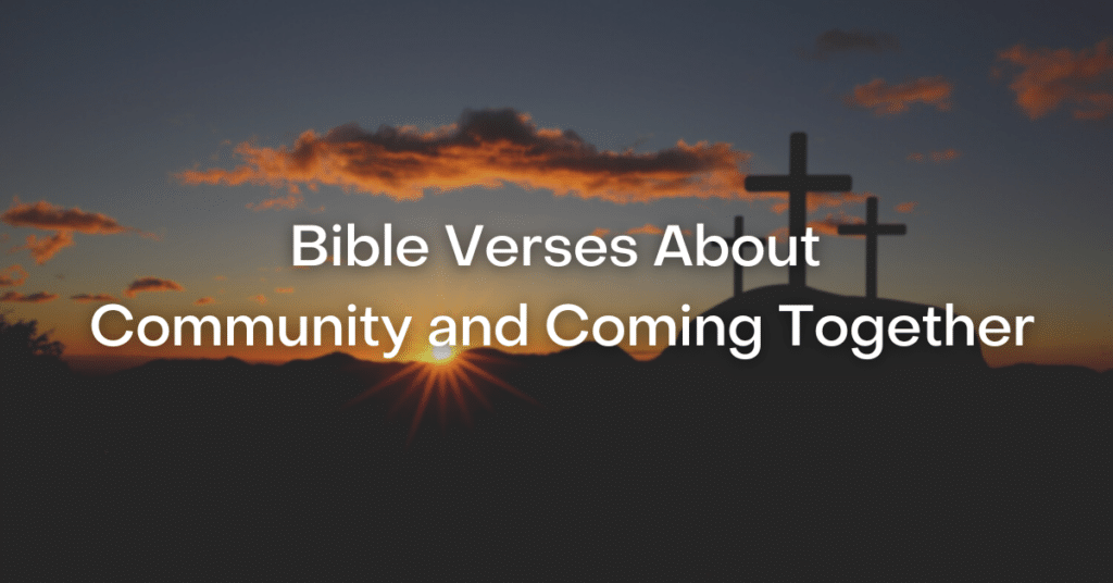 53+ Bible Verses About Community and Coming Together