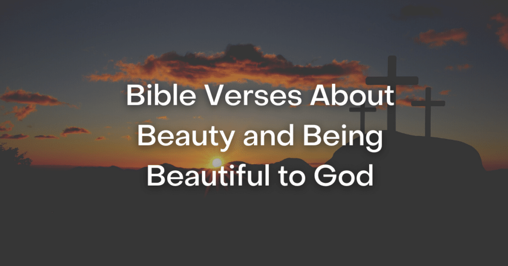 53+ Bible Verses About Beauty and Being Beautiful to God