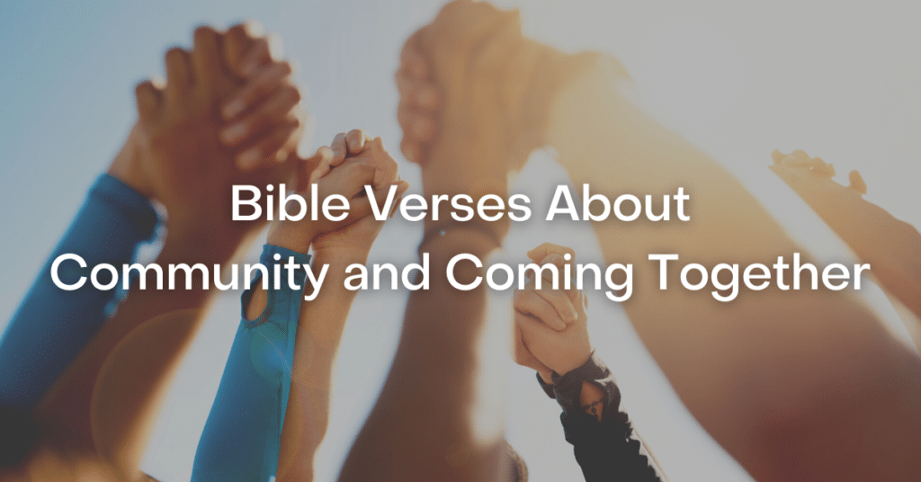 37+ Bible Verses About Community and Coming Together
