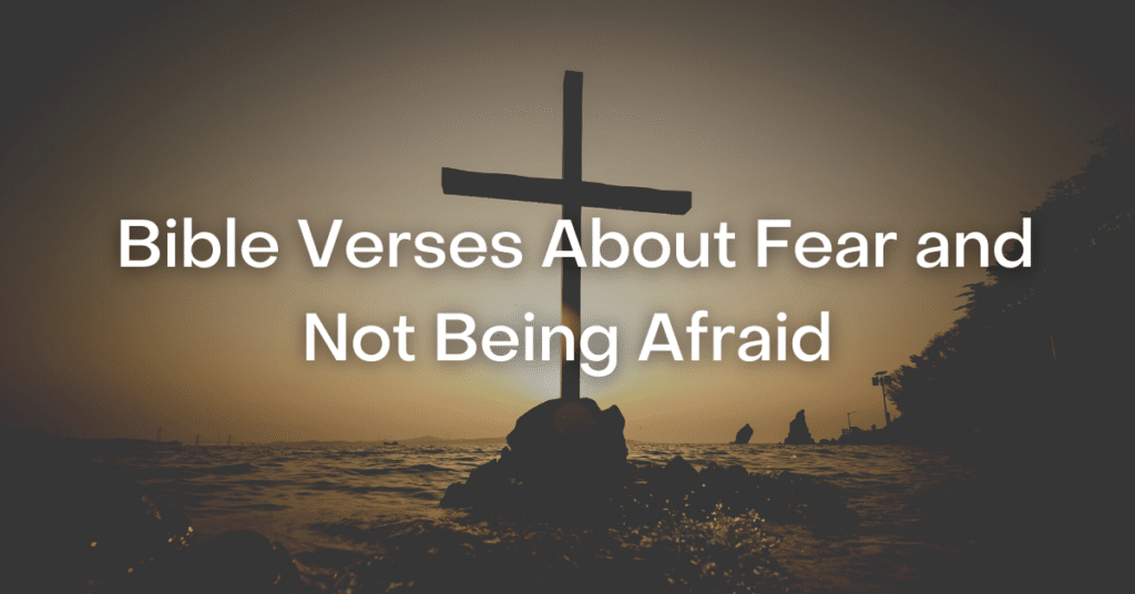 53+ Bible Verses About Fear and Not Being Afraid