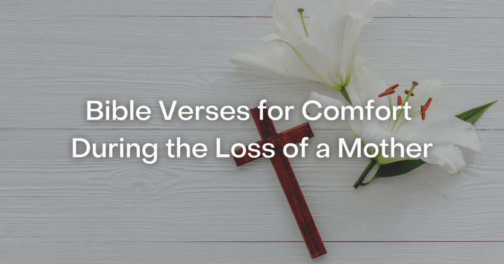 53+ Bible Verses for Comfort During the Loss of a Mother