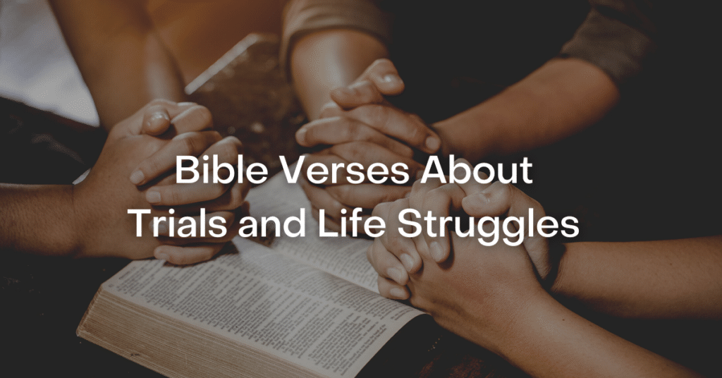53+ Bible Verses About Trials and Life Struggles