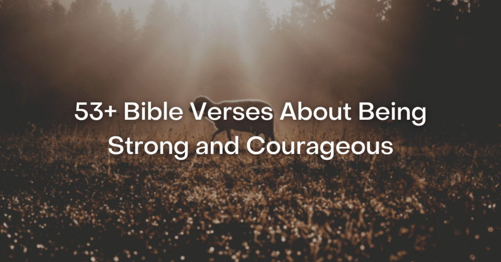 53+ Bible Verses About Being Strong and Courageous - Joshua 1:9