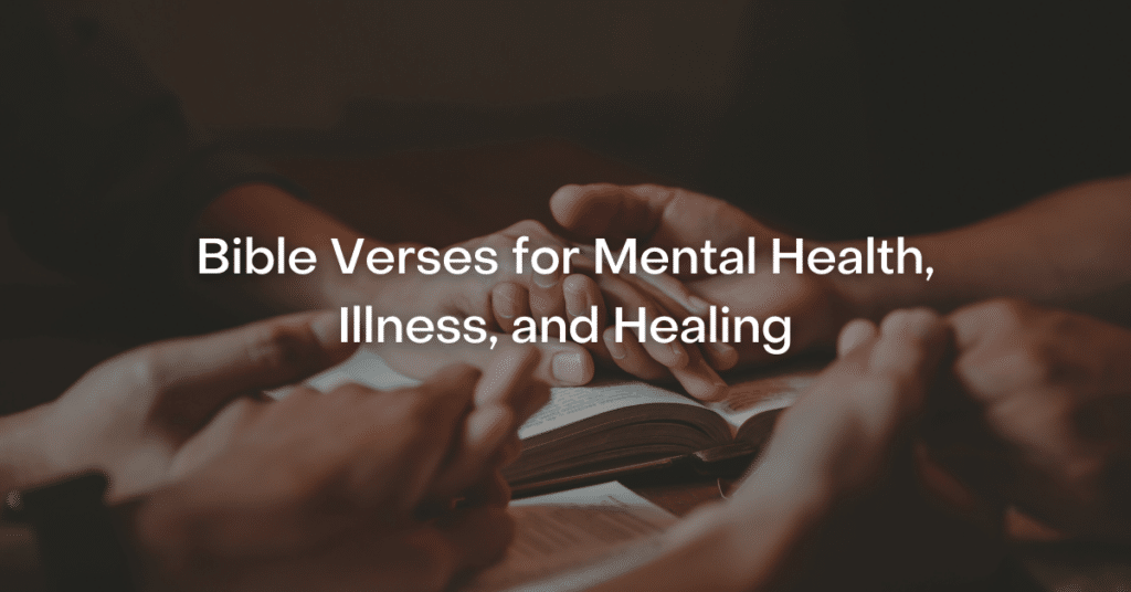 53+ Bible Verses for Mental Health, Illness, and Healing