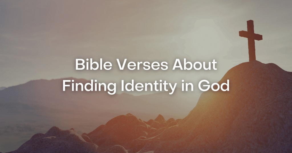 53+ Bible Verses About Finding Identity in God